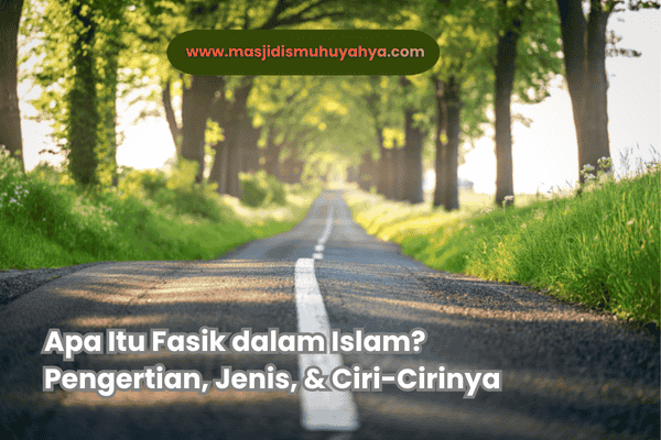 Apa Itu Fasik dalam Islam? Pengertian, Jenis, & Ciri-Cirinya